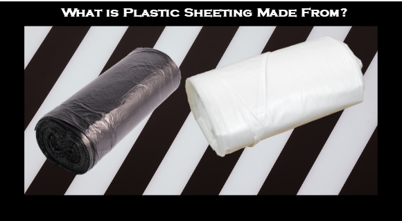 What is Plastic Sheeting Made From?